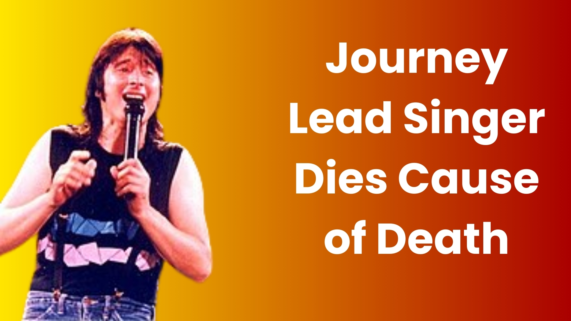 Journey Lead Singer Dies Cause of Death